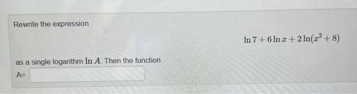 Solved Rewrite the expression ln7+6lnx+2ln(x2+8) as a single | Chegg.com