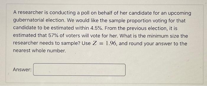 Solved A researcher is conducting a poll on behalf of her | Chegg.com