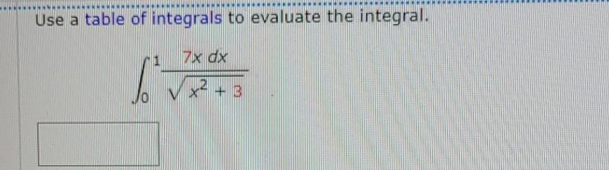 Solved Use a table of integrals to evaluate the integral. 7x | Chegg.com