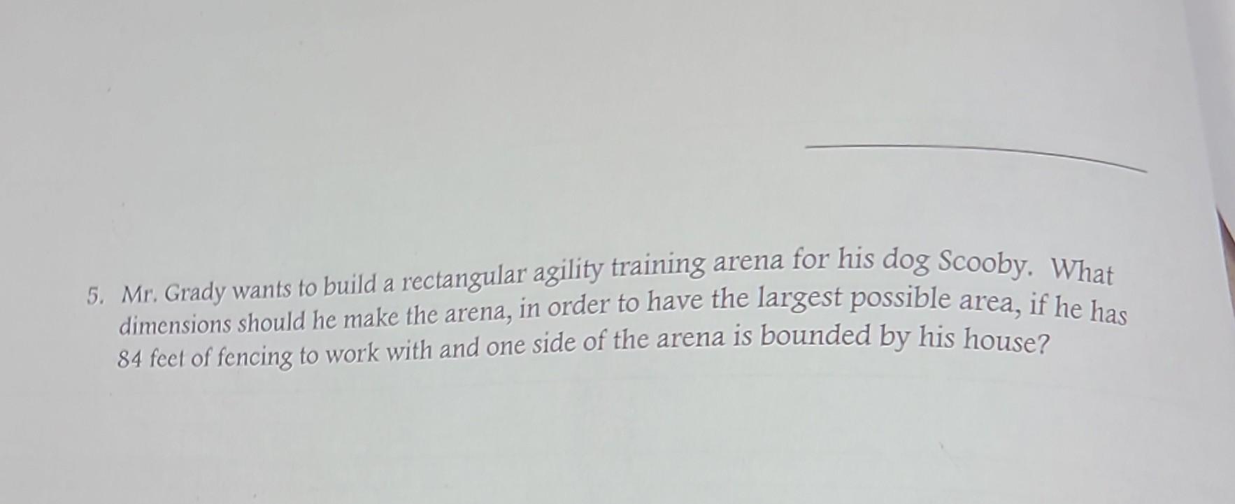 Solved 5. Mr. Grady wants to build a rectangular agility | Chegg.com