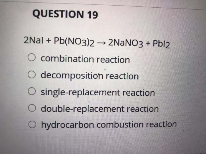 Solved QUESTION 19 2Nal + Pb(NO3)2 → 2NaNO3 + Pbl2 O | Chegg.com
