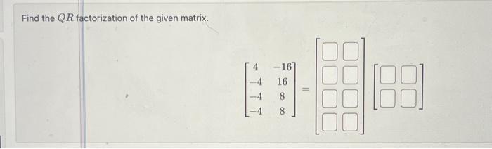 Solved Find the QR factorization of the given matrix. | Chegg.com