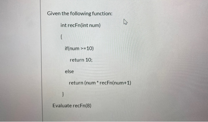 Solved Given the following function: int recFn(int num) | Chegg.com