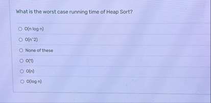 Solved What is the worst case running time of Heap | Chegg.com