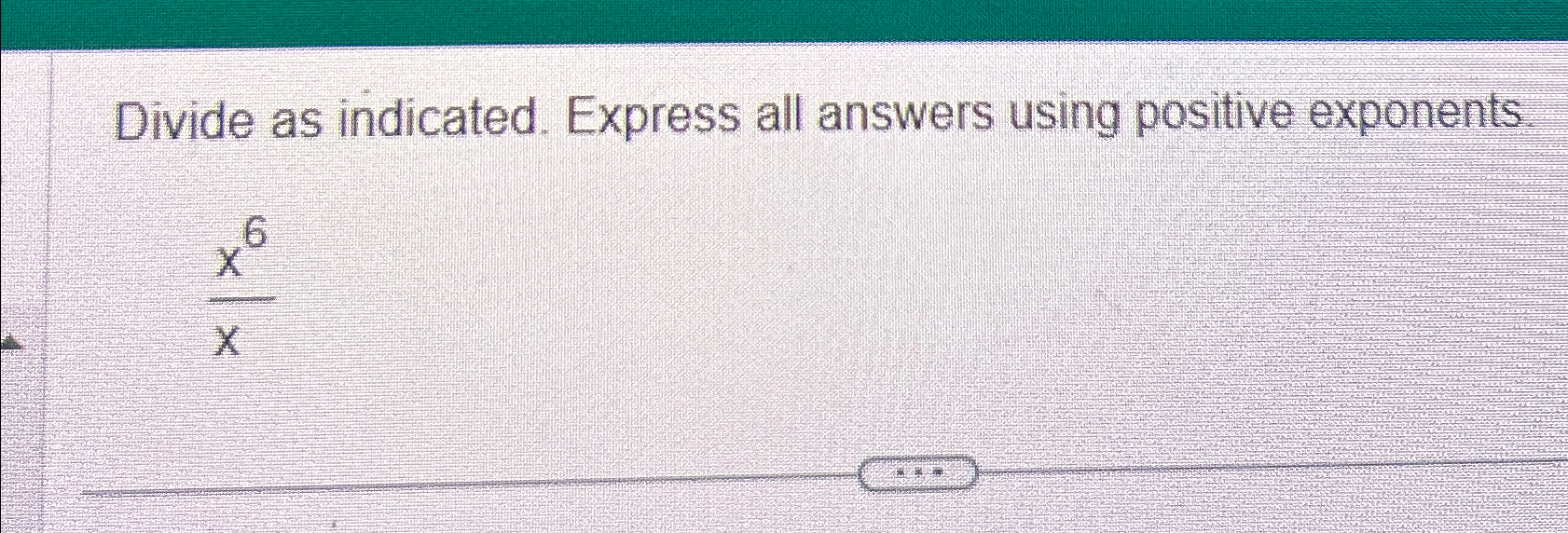 Solved Divide as indicated. Express all answers using | Chegg.com