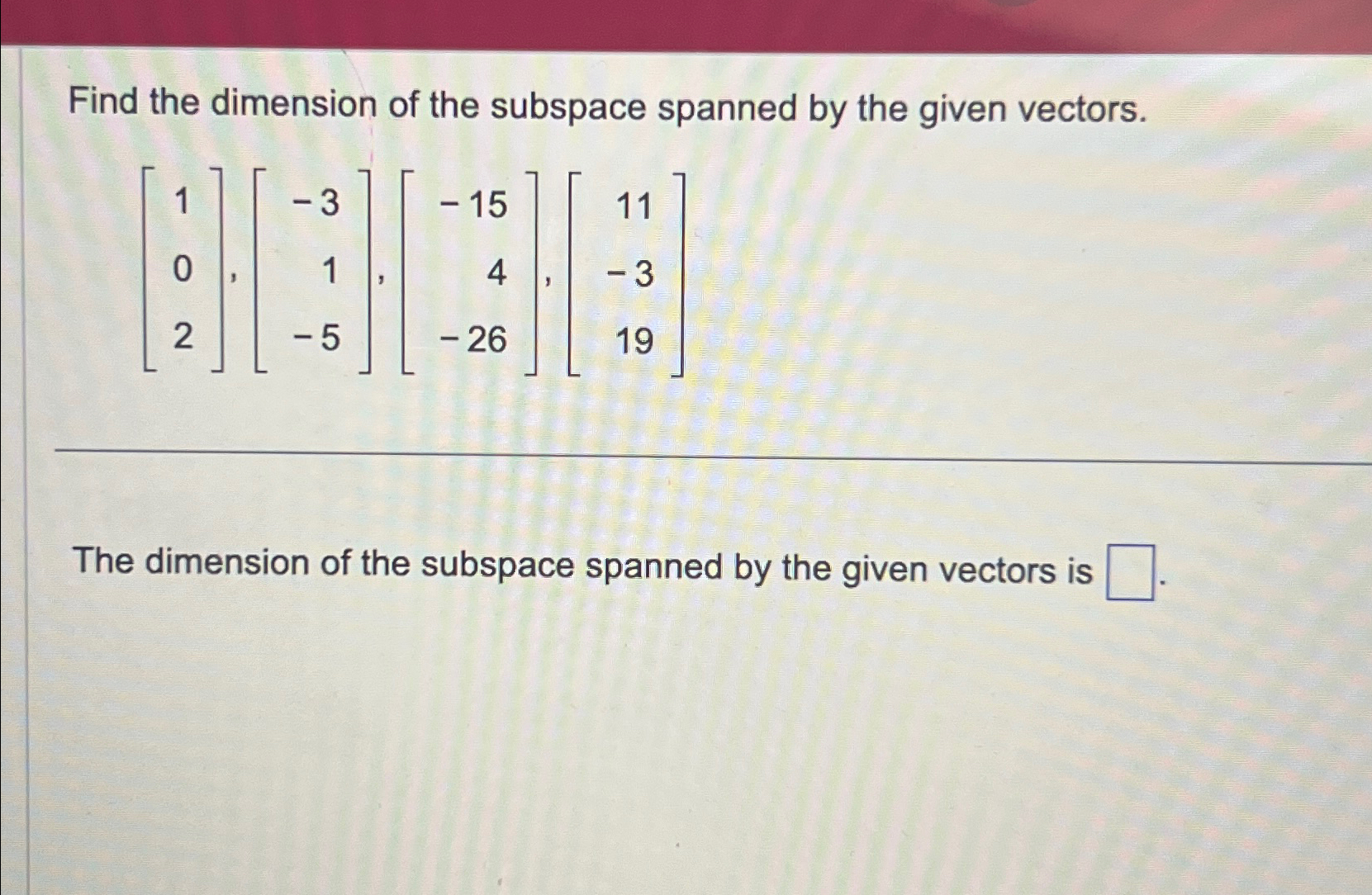 Solved Find the dimension of the subspace spanned by the | Chegg.com
