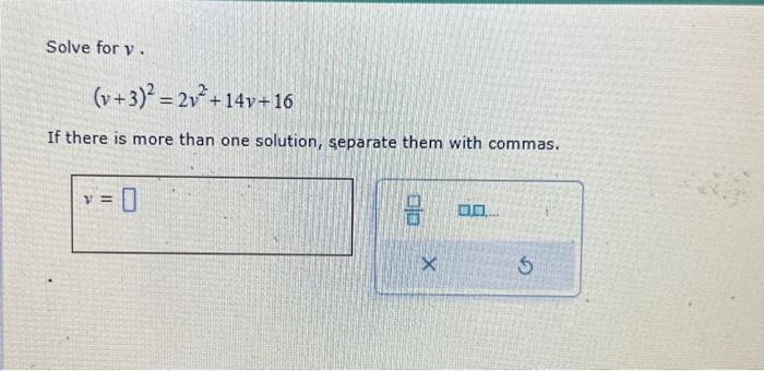 Solved Solve for v. (v+3)2=2v2+14v+16 If there is more than | Chegg.com