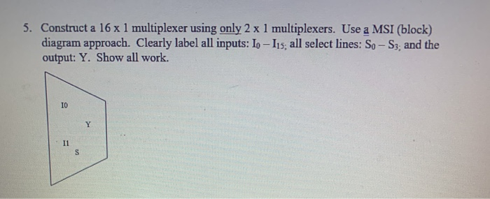 Solved 5. Construct a 16 x 1 multiplexer using only 2 x 1 | Chegg.com