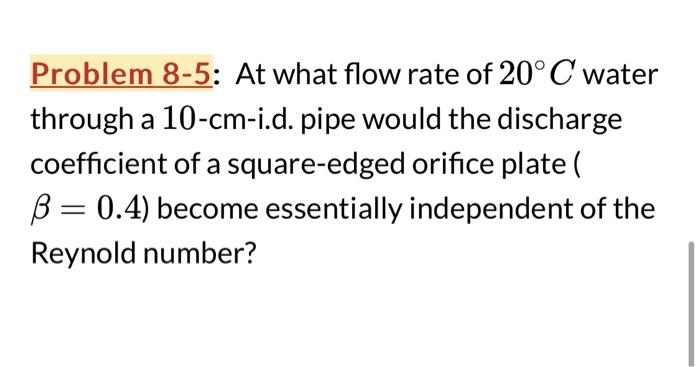Solved Problem 8-5: At what flow rate of 20∘C water through | Chegg.com