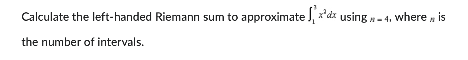 Solved Calculate the left-handed Riemann sum to approximate | Chegg.com