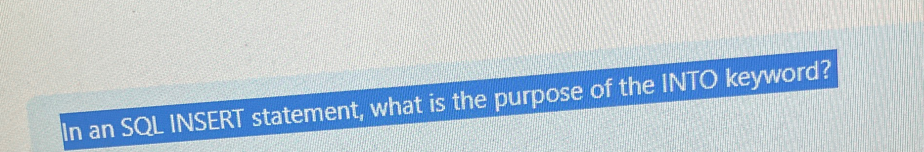 Solved In an SQL INSERT statement, what is the purpose of | Chegg.com