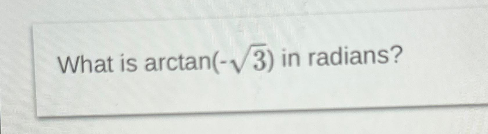What is arctan(-32) ﻿in radians? | Chegg.com