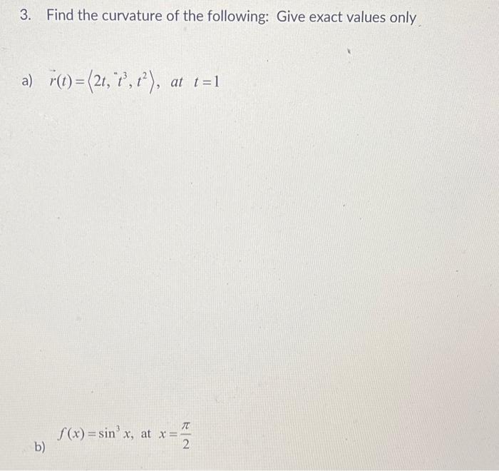 Solved 3. Find the curvature of the following: Give exact | Chegg.com