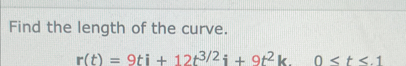 Solved Find the length of the curve.r(t)=9ti+12t32i+9t2k,0 | Chegg.com