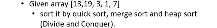 Solved - Given array [13,19,3,1,7] - sort it by quick sort, | Chegg.com