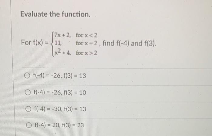 Solved Evaluate the function. For f(x)=⎩⎨⎧7x+2,11,x2+4, for | Chegg.com