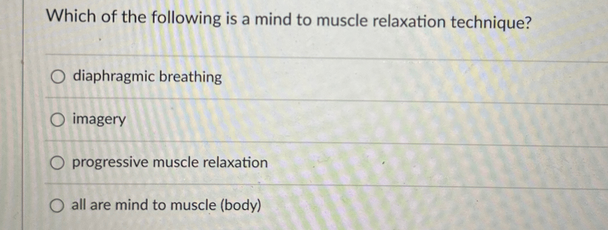 Solved Which of the following is a mind to muscle relaxation | Chegg.com