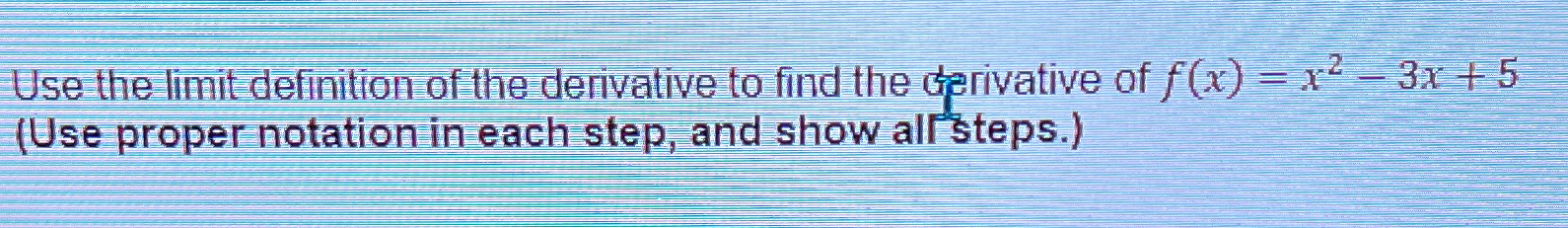 Solved Use the limit definition of the derivative to find | Chegg.com