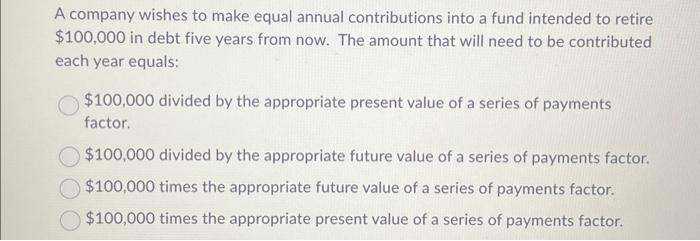 Solved A company wishes to make equal annual contributions | Chegg.com