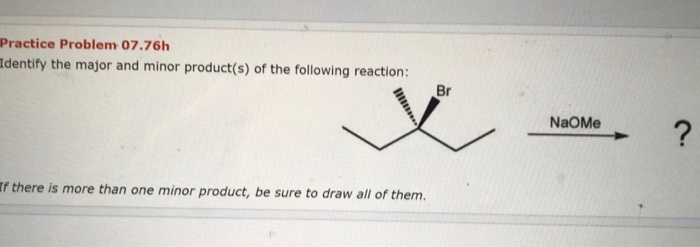 Solved Practice Problem 07.76h Identify the major and minor | Chegg.com
