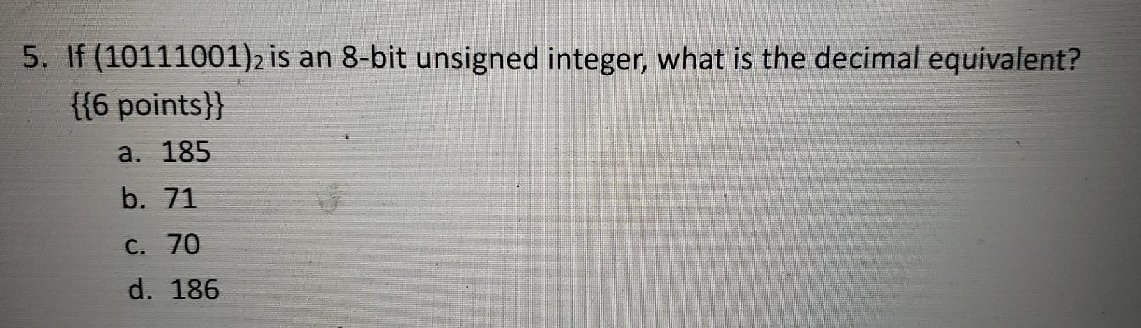 Solved 5. If (10111001)2 is an 8-bit unsigned integer, what | Chegg.com