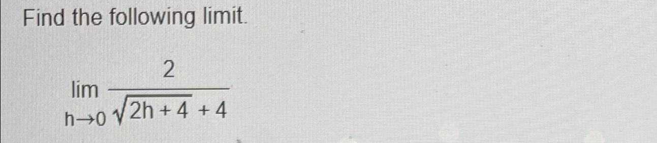 Solved Find the following limit.limh→022h+42+4 | Chegg.com