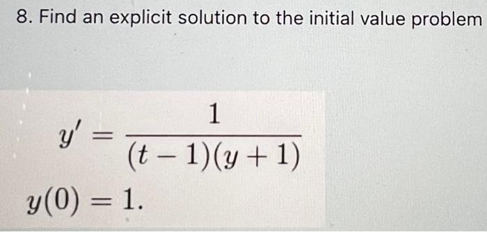 Solved 8. Find an explicit solution to the initial value | Chegg.com
