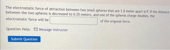 Solved The electrostatic force of attraction between two | Chegg.com