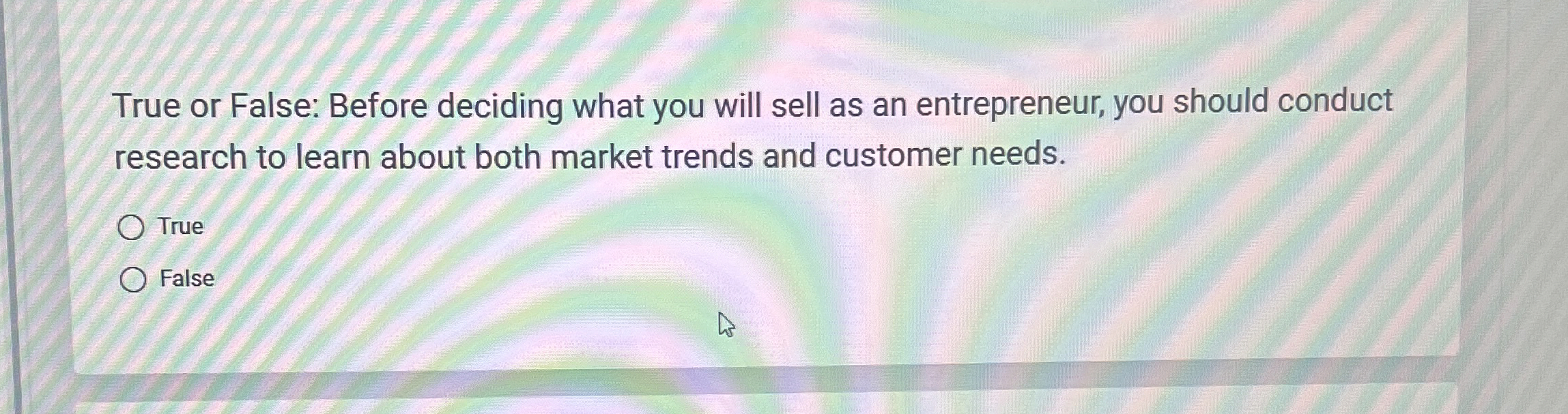 Solved True or False: Before deciding what you will sell as | Chegg.com