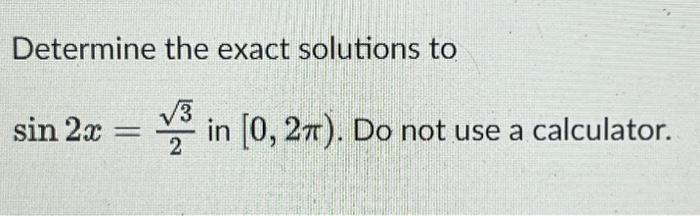 Solved Determine the exact solutions to sin2x=23 in [0,2π). | Chegg.com