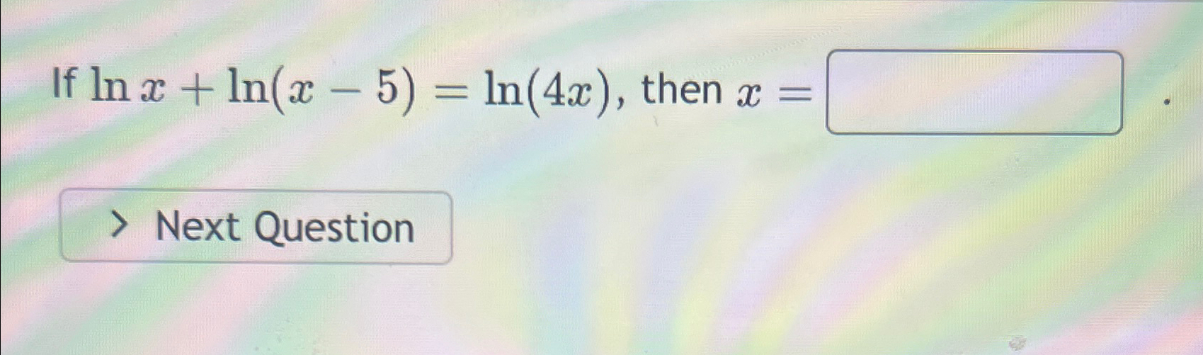 Solved If lnx+ln(x-5)=ln(4x), ﻿then x= | Chegg.com