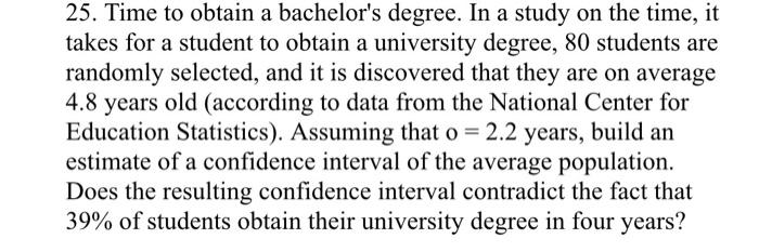 Solved 25 . Time to obtain a bachelor's degree. In a study | Chegg.com