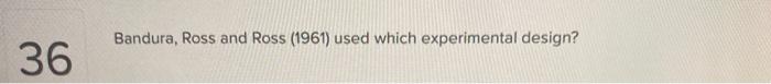 Solved Bandura, Ross and Ross (1961) used which experimental | Chegg.com