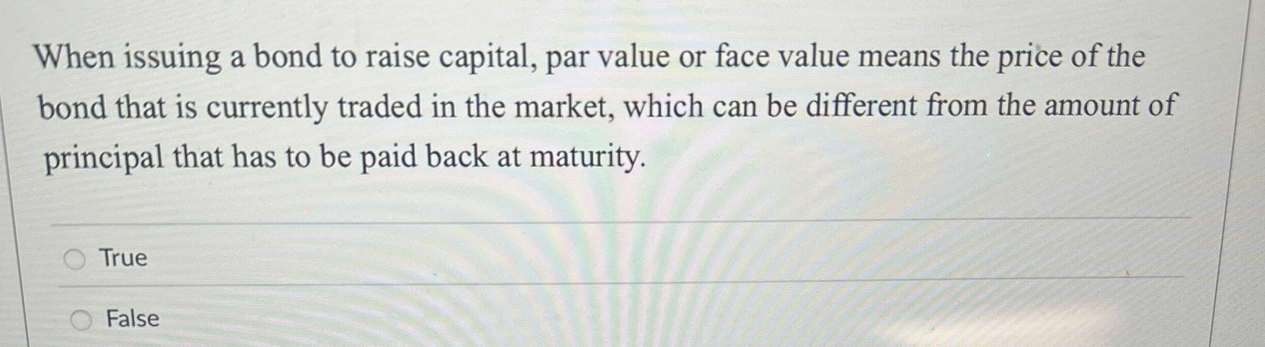 Solved When issuing a bond to raise capital, par value or | Chegg.com