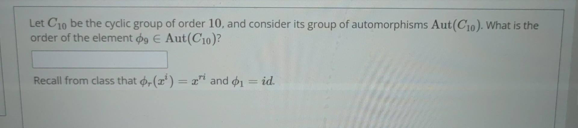 Solved Let C10 be the cyclic group of order 10 , and | Chegg.com