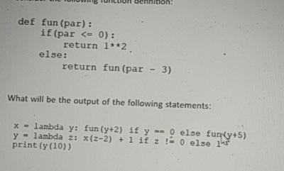 Solved def fun (par) ﻿:if par ≤0 ﻿:return 1****2else:return | Chegg.com