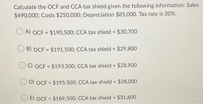 Solved Calculate the OCF and CCA tax shield given the | Chegg.com