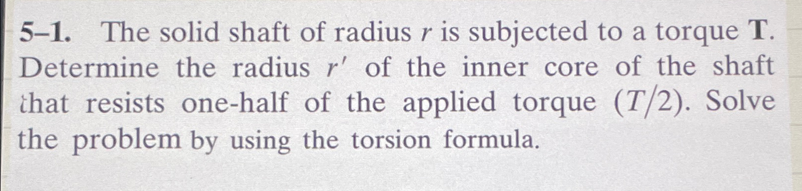 Solved 5-1. ﻿The solid shaft of radius r ﻿is subjected to a | Chegg.com