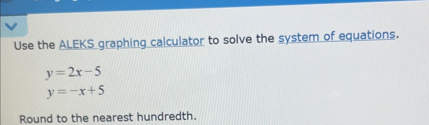 Solved Use the ALEKS graphing calculator to solve the system | Chegg.com