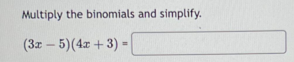 Solved Multiply the binomials and simplify.(3x-5)(4x+3)= | Chegg.com