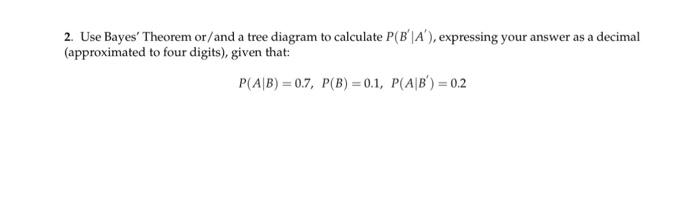 Solved 2. Use Bayes' Theorem or/and a tree diagram to | Chegg.com