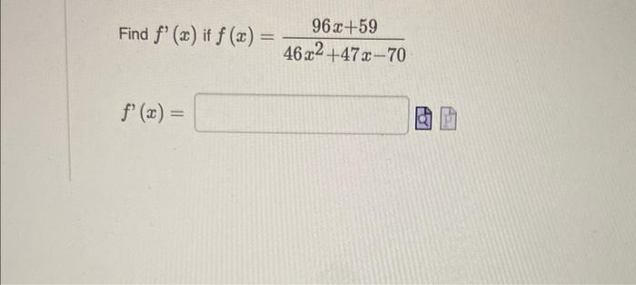 Solved Find f′(x) if f(x)=46x2+47x−7096x+59 f′(x)= | Chegg.com