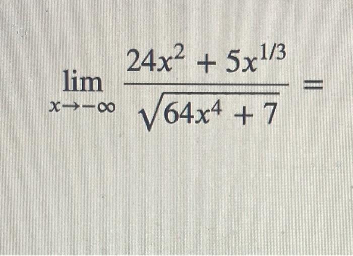 Solved 24x2 + 5x113 lim X>00 = 64x4 + 7 | Chegg.com
