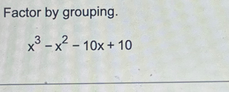 Solved Factor by grouping.x3-x2-10x+10 | Chegg.com