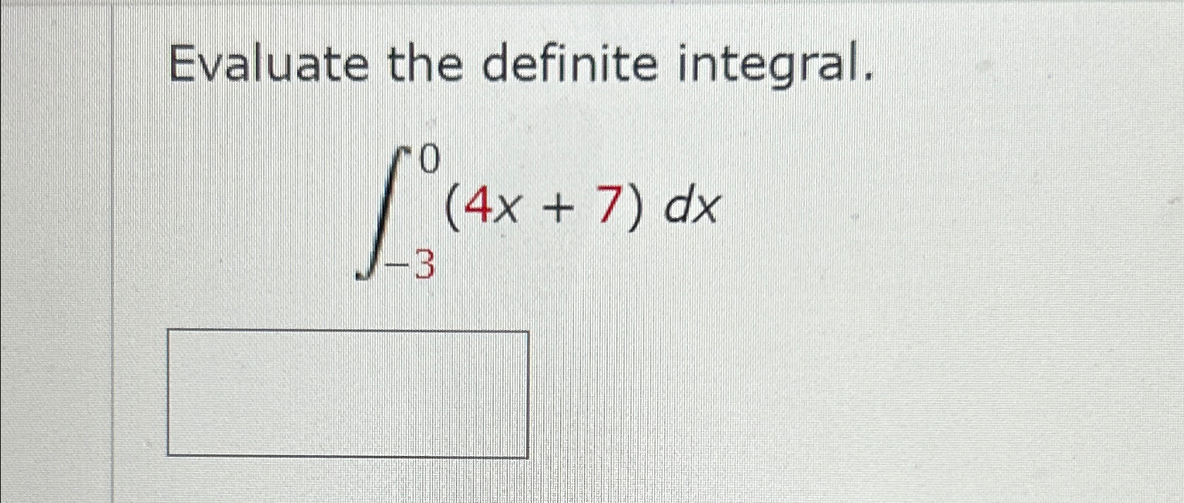 Solved Evaluate the definite integral.∫-30(4x+7)dx | Chegg.com