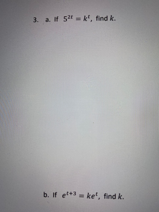 Solved 3. a. If 52t = kt, find k. b. If et+3 ket, find k. | Chegg.com