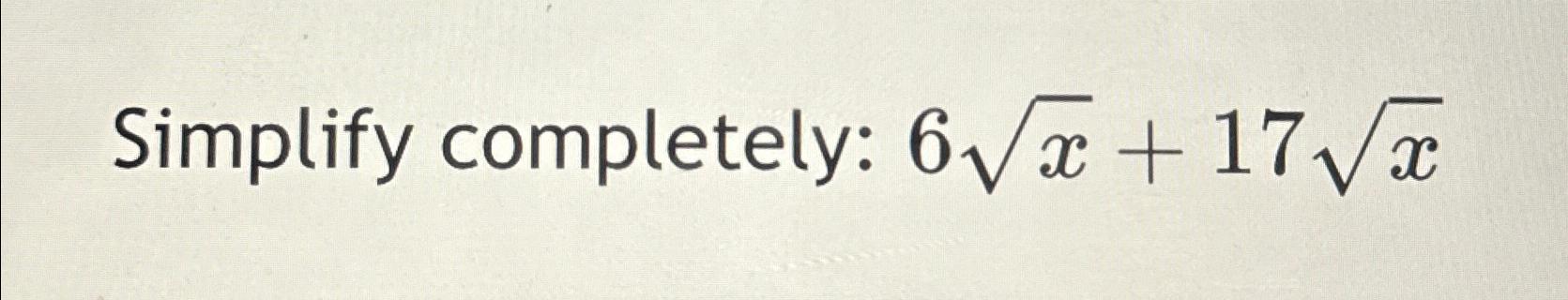 Solved Simplify completely: 6x2+17x2 | Chegg.com