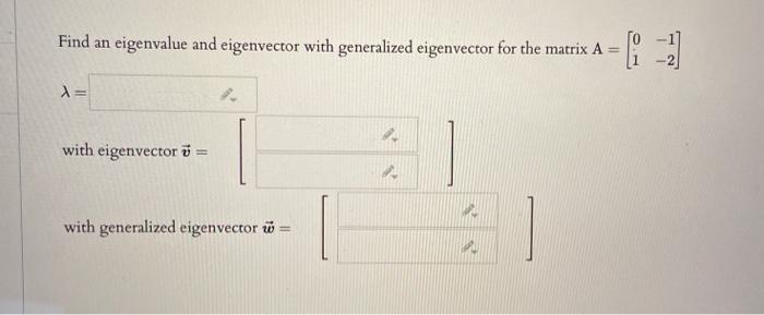 Solved Find an eigenvalue and eigenvector with generalized | Chegg.com