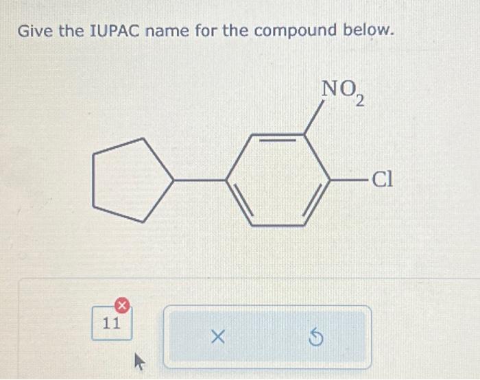 Solved Give the IUPAC name for the compound below. | Chegg.com