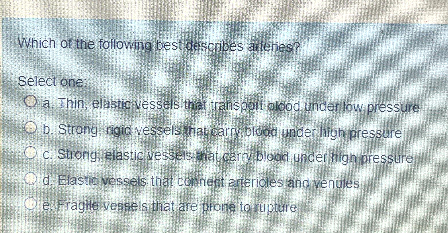 Solved Which of the following best describes arteries?Select | Chegg.com